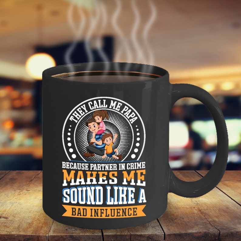 They Call Me Papa – Not a Bad Influence, Just Fun! Coffee Mug - Walmart.com