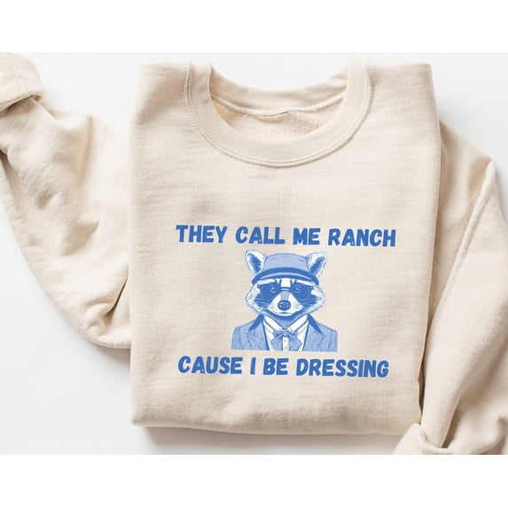 They Call Me Ranch Cause I Be Dressing TShirt Meme TShirt Funny TShirt ...