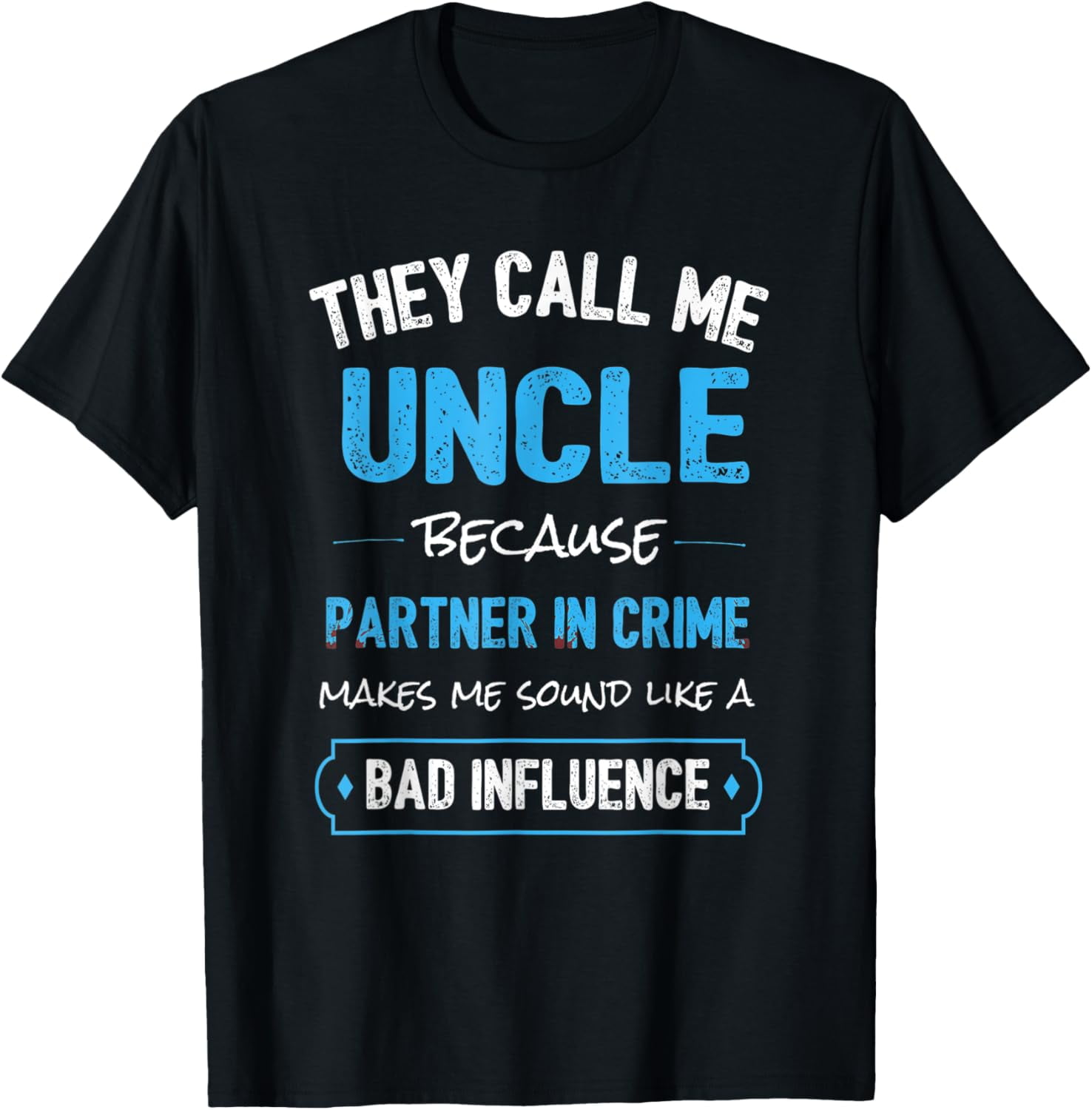 They Call Me Uncle Because Partner In Crime Makes Me Sound T-Shirt ...