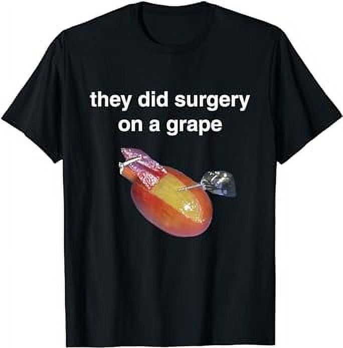 They Did Surgery On A Grape Shirt Funny Meme T-Shirt Gift - Walmart.com