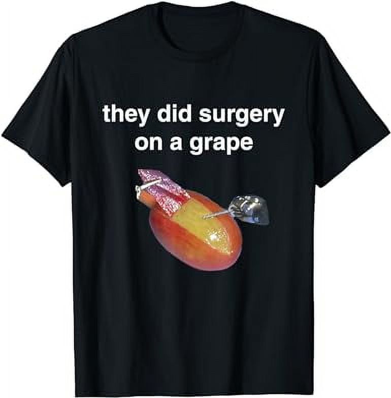 They Did Surgery On A Grape Shirt Funny Meme T-Shirt Gift - Walmart.com