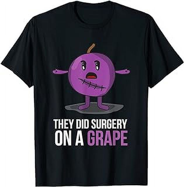They Did Surgery On a Grape Funny Meme T-Shirt - Walmart.com