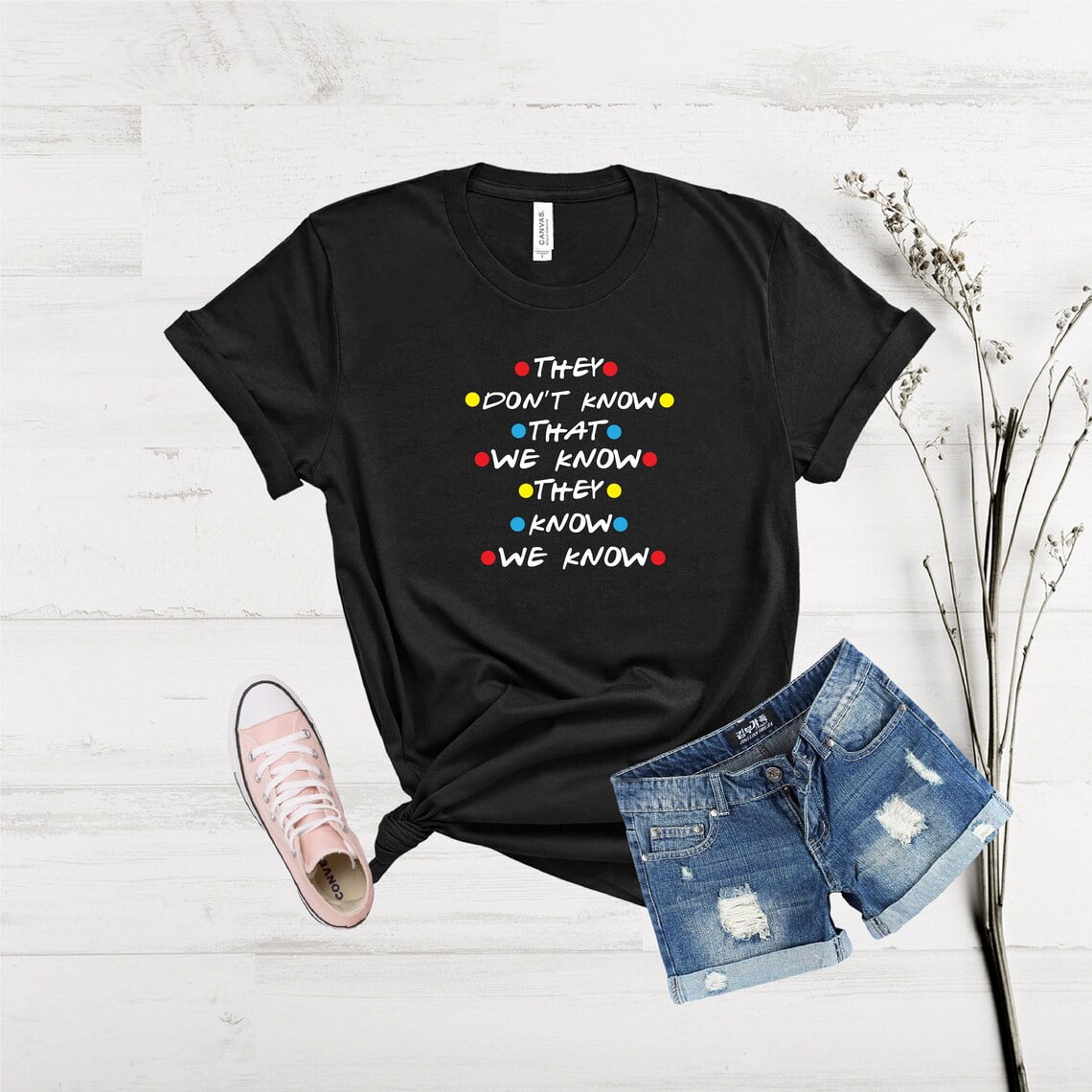 They Don'T Know That We Know They Know We Know Shirt, Friends Themed Tv ...
