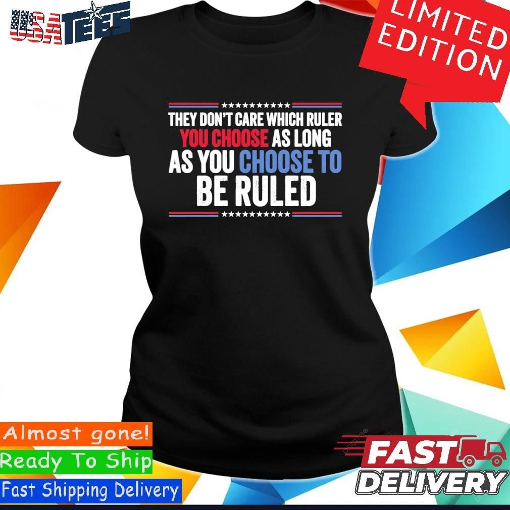 They Don't Care Which Ruler You Choose As Long As You Choose To Be ...