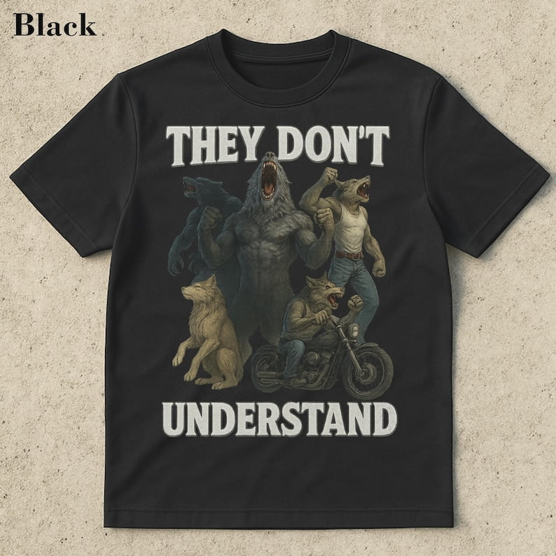 They Don't Understand, werewolf memes, funny cringe shirt, funny meme ...