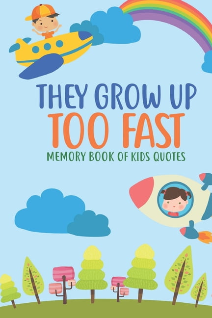 Quotes About Kids Growing Up Too Fast