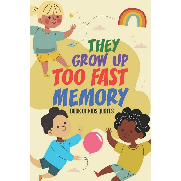 Quotes About Children Growing Up Too Fast