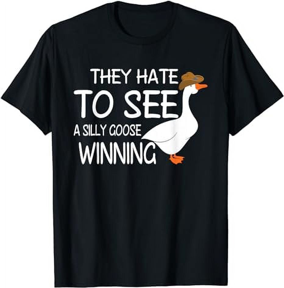 They Hate To See A Silly Goose Winning Funny Quote T-Shirt - Walmart.com