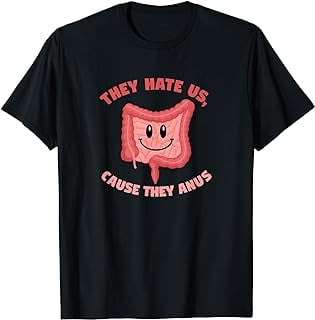 They Hate Us Cause They Anus Funny Colon Gastroenterologist T-Shirt ...