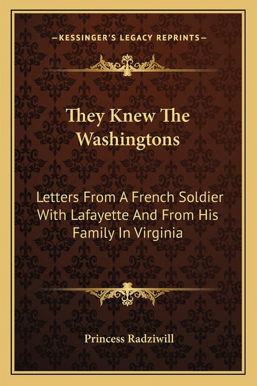 They Knew The Washingtons : Letters From A French Soldier With Lafayette And From His Family In ...