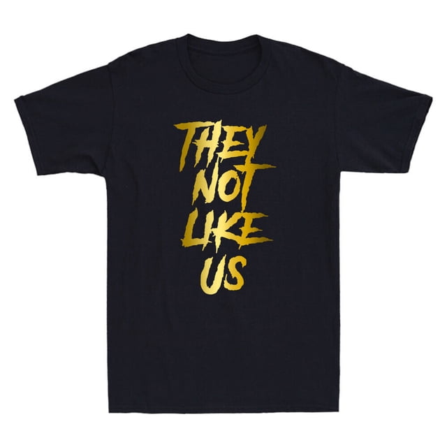 They Not Like Us, Not Like Us Funny Saying Quote Golden Print Cool Men ...