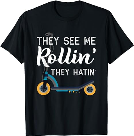 They See Me Rollin They Hatin Electric Scooter T-Shirt - Walmart.com