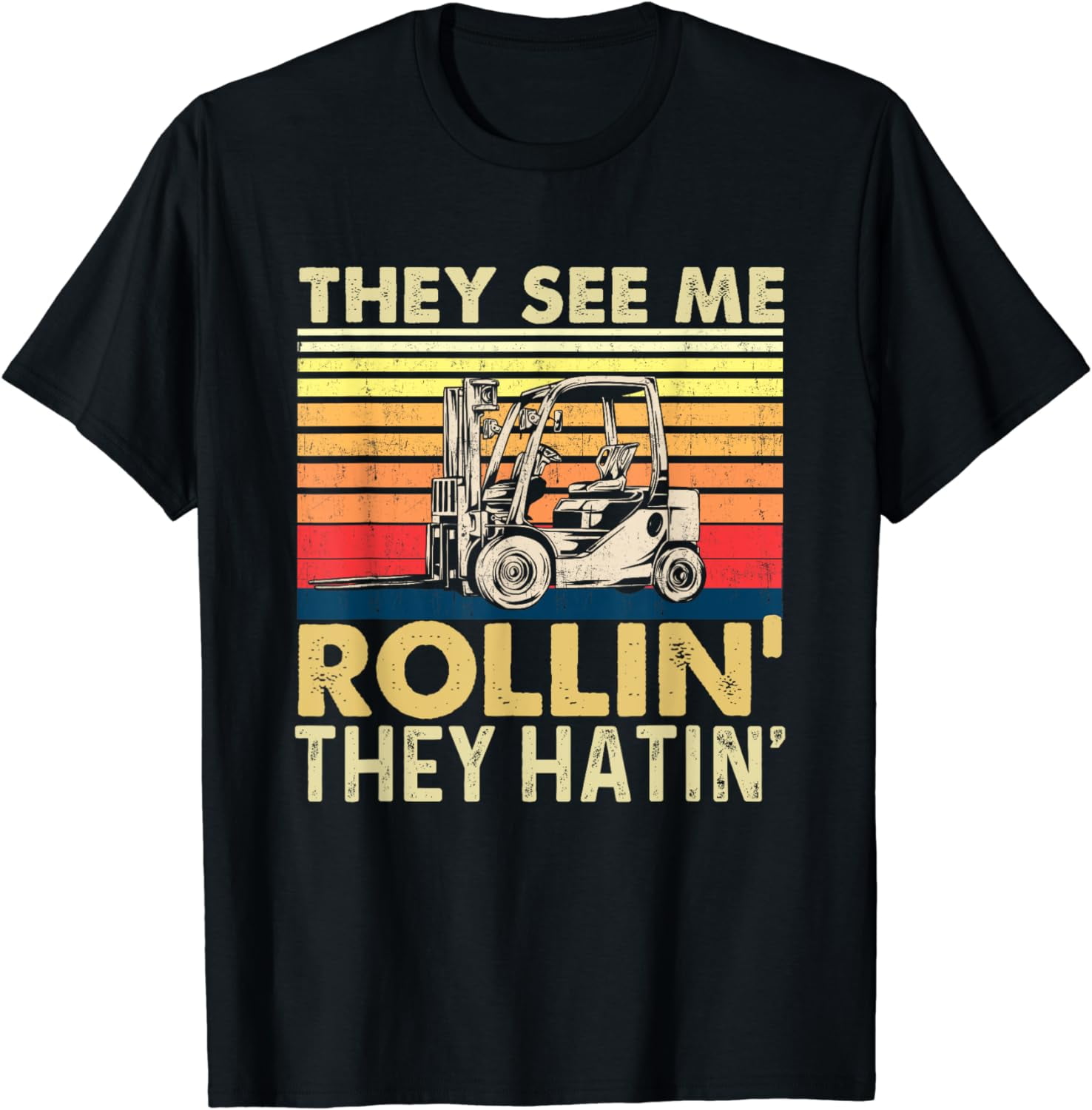 They See Me Rollin They Hatin - Forklift Driver Fork Stacker T-Shirt ...
