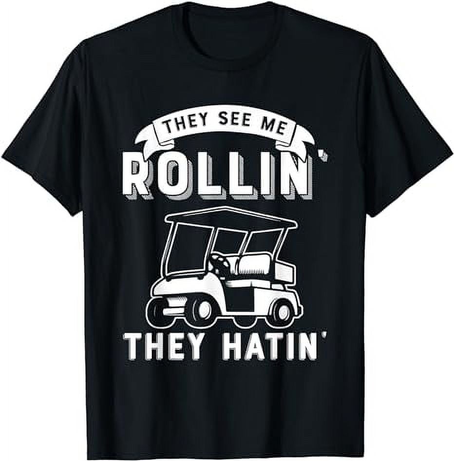 They See Me Rollin They Hatin Funny Golf Cart Meme Graphic T-Shirt ...