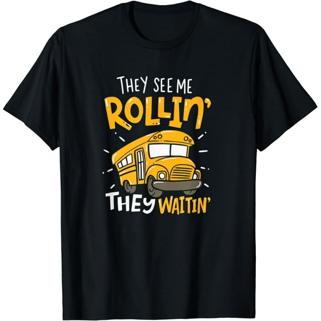 They See Me Rollin' They Waiting' Funny School Bus Driver T-Shirt ...