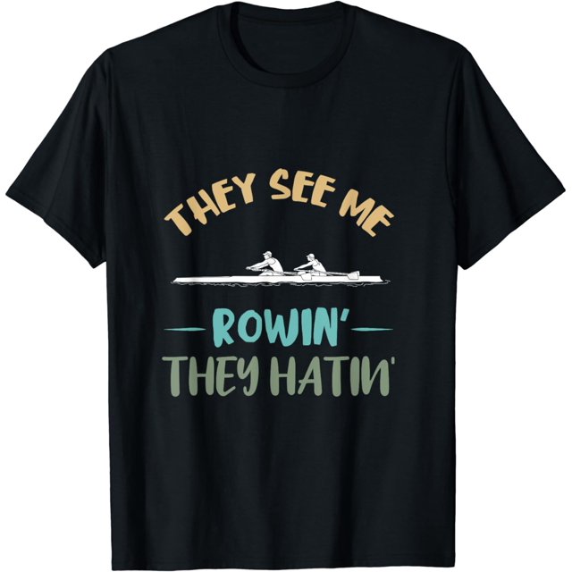 They See Me Rowing Row Boat Rowing Crew Rowing Rowboat T-Shirt ...