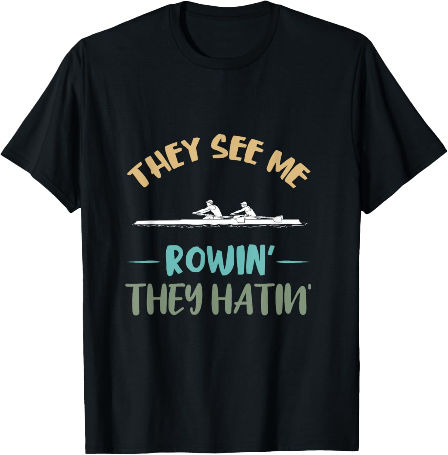They See Me Rowing Row Boat Rowing Crew Rowing Rowboat T-Shirt ...
