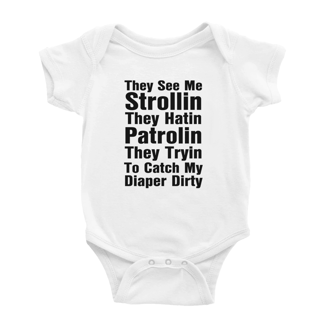 They See Me Strollin They Hatin Patrolin They Tryin To Catch My Diaper ...