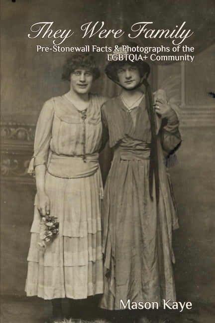 They Were Family: Pre-Stonewall Facts and Photographs of the LGBTQIA+ ...
