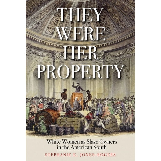 They Were Her Property: White Women as Slave Owners in the American South, (Paperback) - Walmart.com