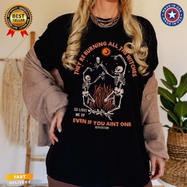 They're Burning All The Witches Even If You Aren't One Shirt, Skeleton ...