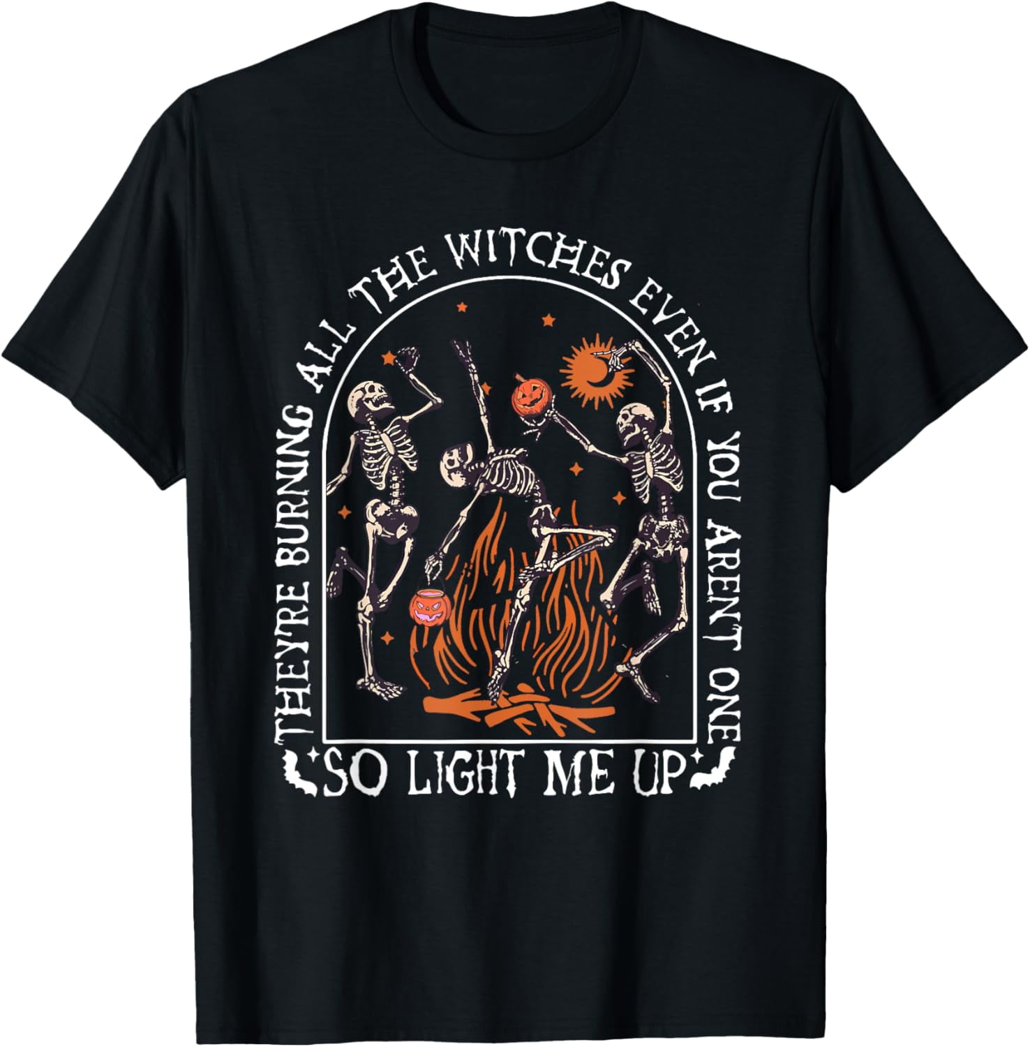 They're Burning All The Witches Even If You Arent One T-Shirt - Walmart.com