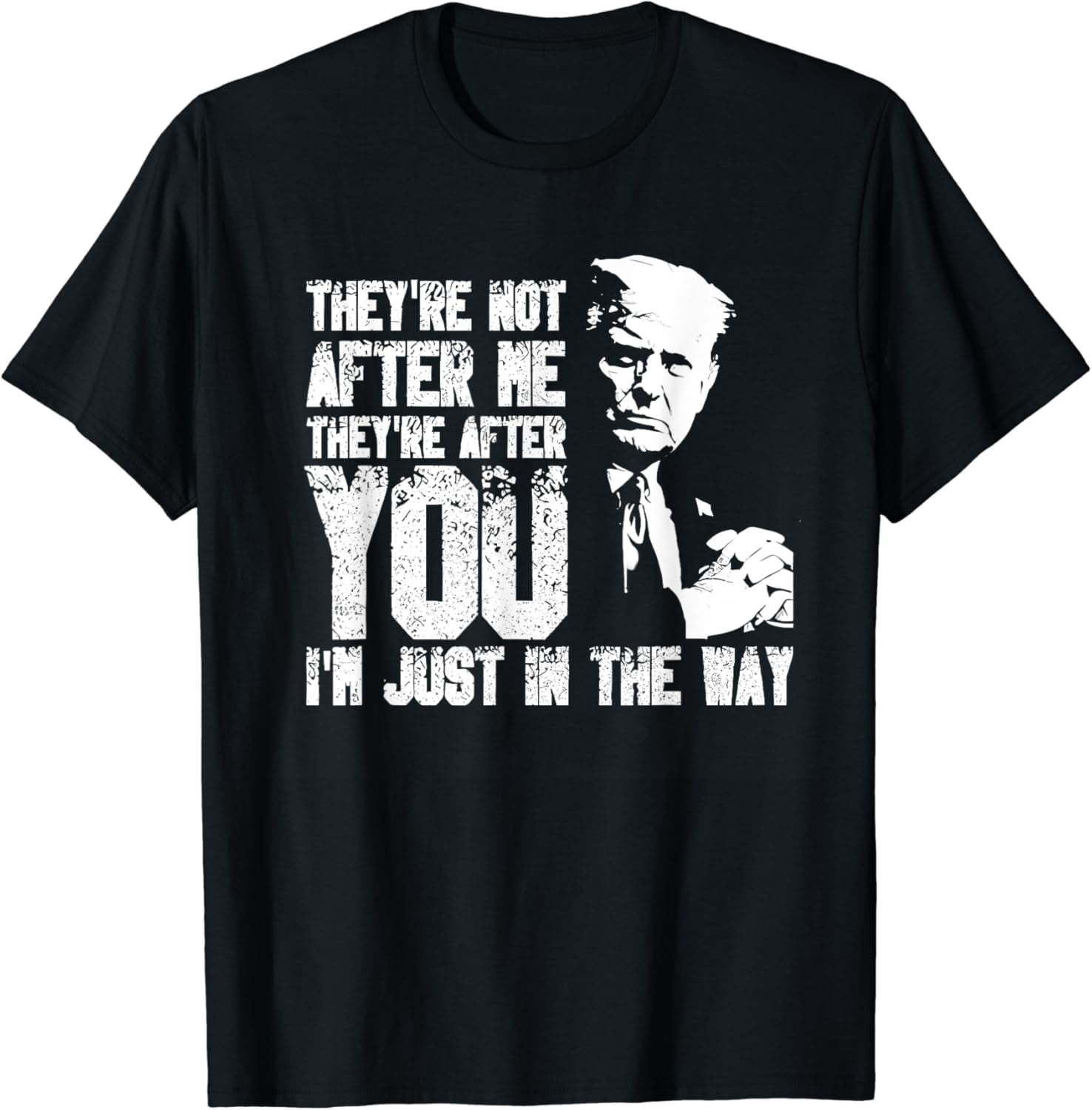 They're Not After Me They're After You I'm Just In The Way T-Shirt ...