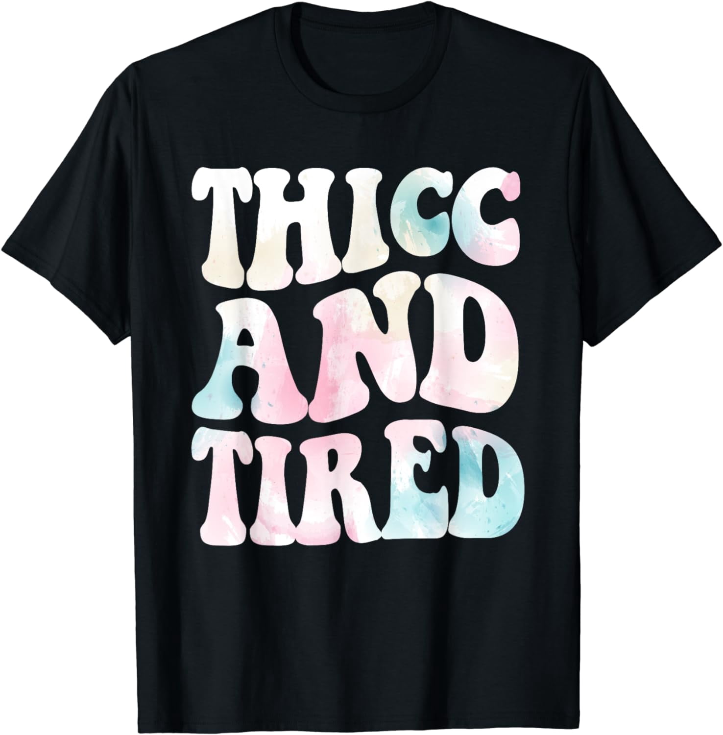 Thicc And Tired Funny Saying Groovy Women Watercolor ful T-Shirt ...
