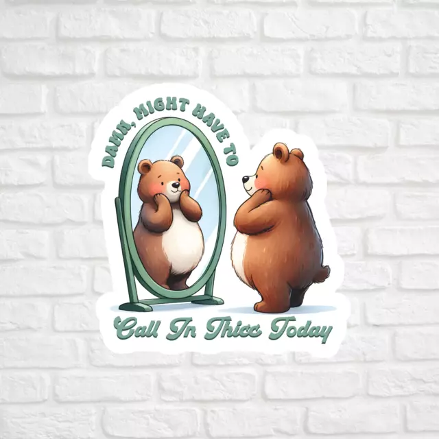 Thick Girl Bear Sticker Da*N Might Have To Call In Thicc Today Sticker ...