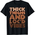 Thick Thighs And Loc'd Vibes Melanin Black History Month T-Shirt Shirts ...