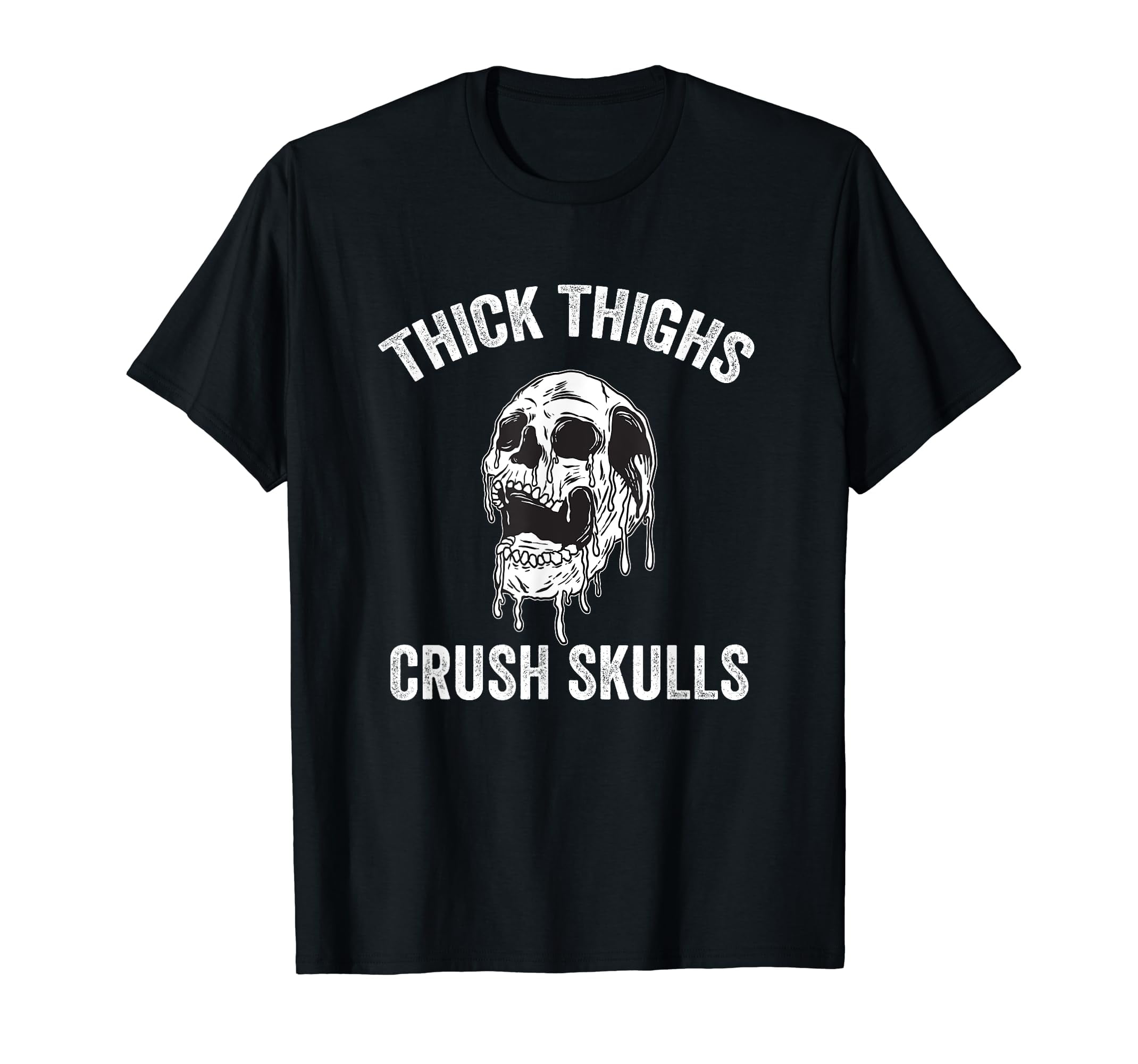 Thick Thighs Crush Skulls Funny Gym Motivation Legs Day T-Shirt ...