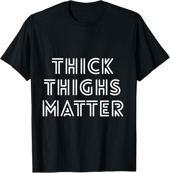 Thick Thighs Matter Shirt - Walmart.com Thick Thighs Matter Shirt - Walmart.com