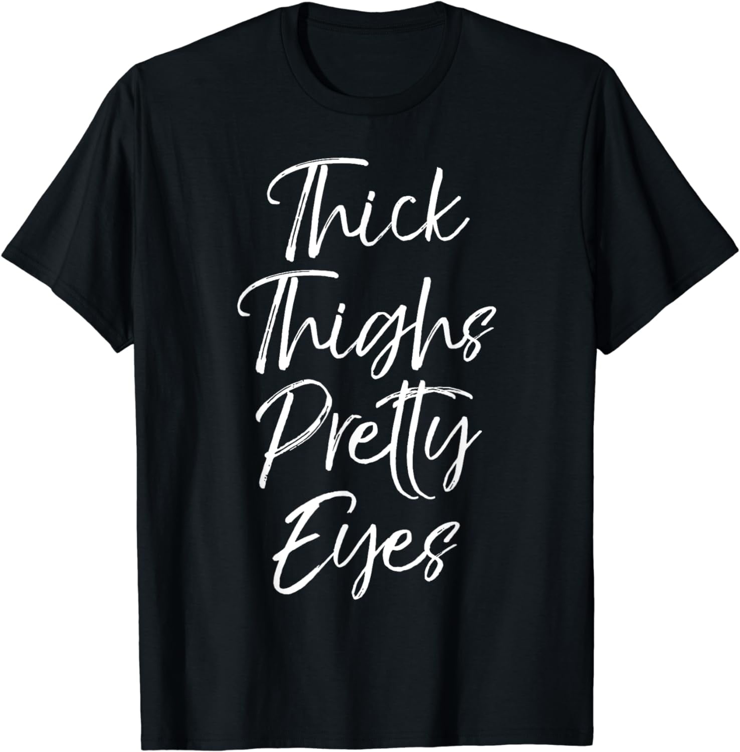 Thick Thighs Pretty Eyes Shirt Fun Cute Sexy Workout Shirt