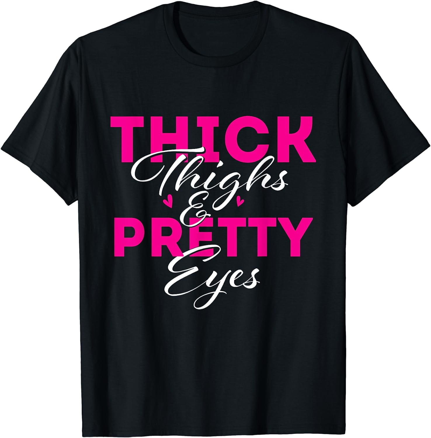 Thick Thighs And Pretty Eyes Workout Fitness T Shirt