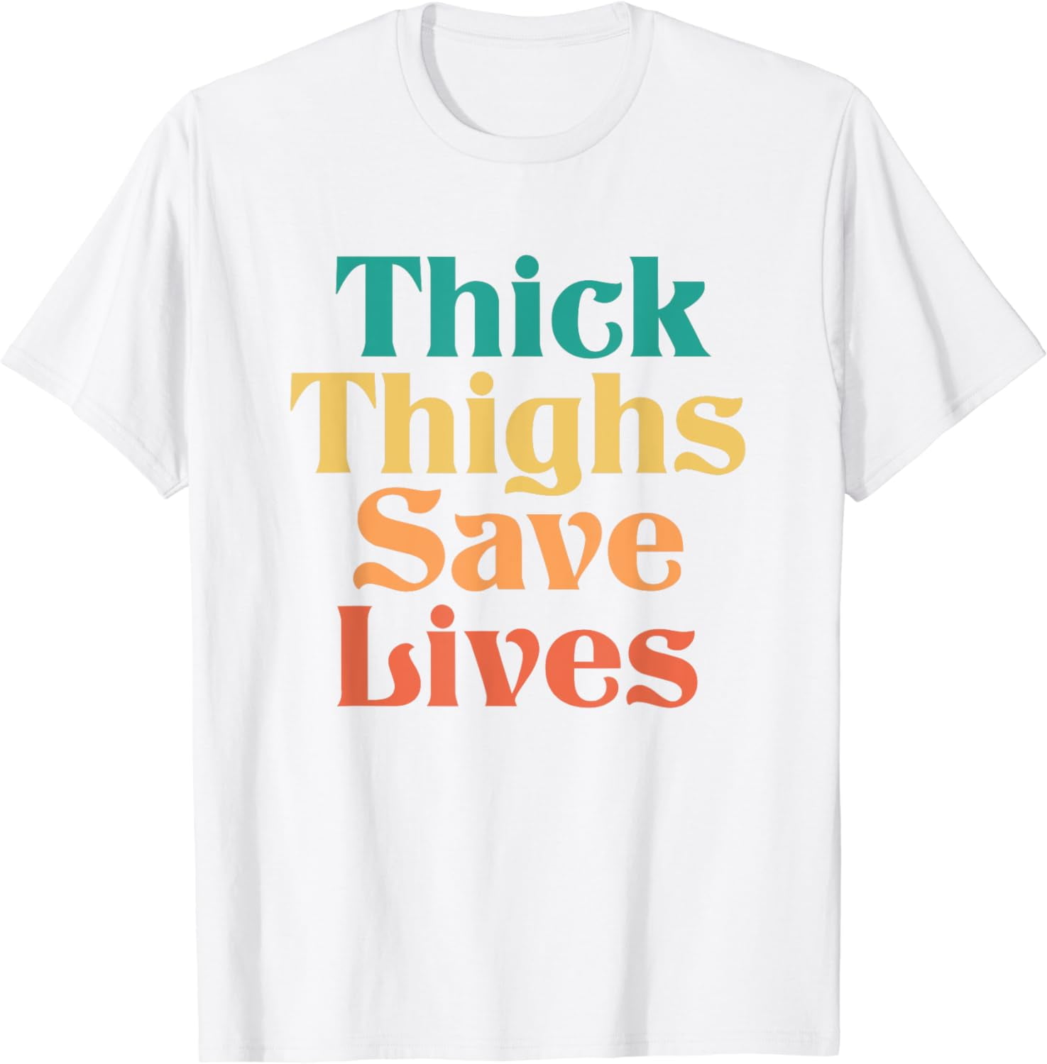 Thick Thighs Save Lives Shirt Thick Thighs Save Lives T-Shirt - Walmart.com