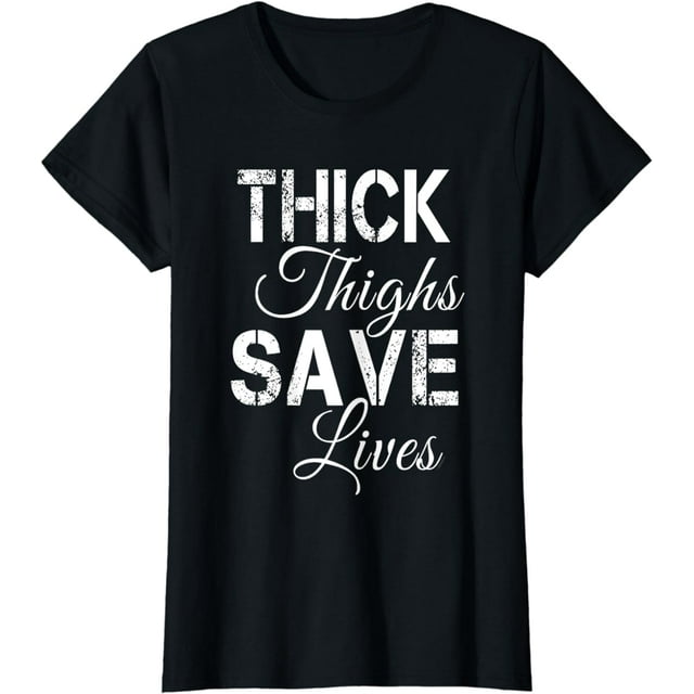 Thick Thighs Save Lives Shirt - Walmart.com
