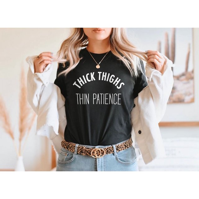 Thick Thighs Thin Patience T-Shirt - Thick Thighs T-Shirt - Thick Thighs Shirt - Walmart.com