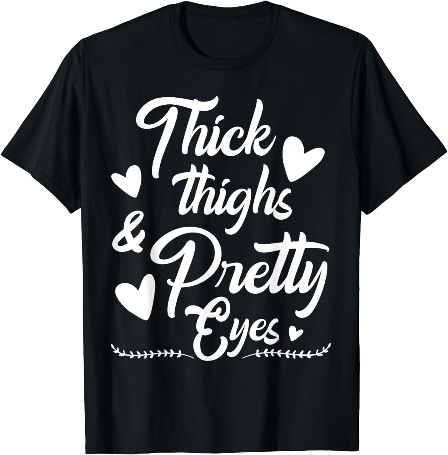 Thick Thighs and Pretty Eyes T-Shirt - Walmart.com