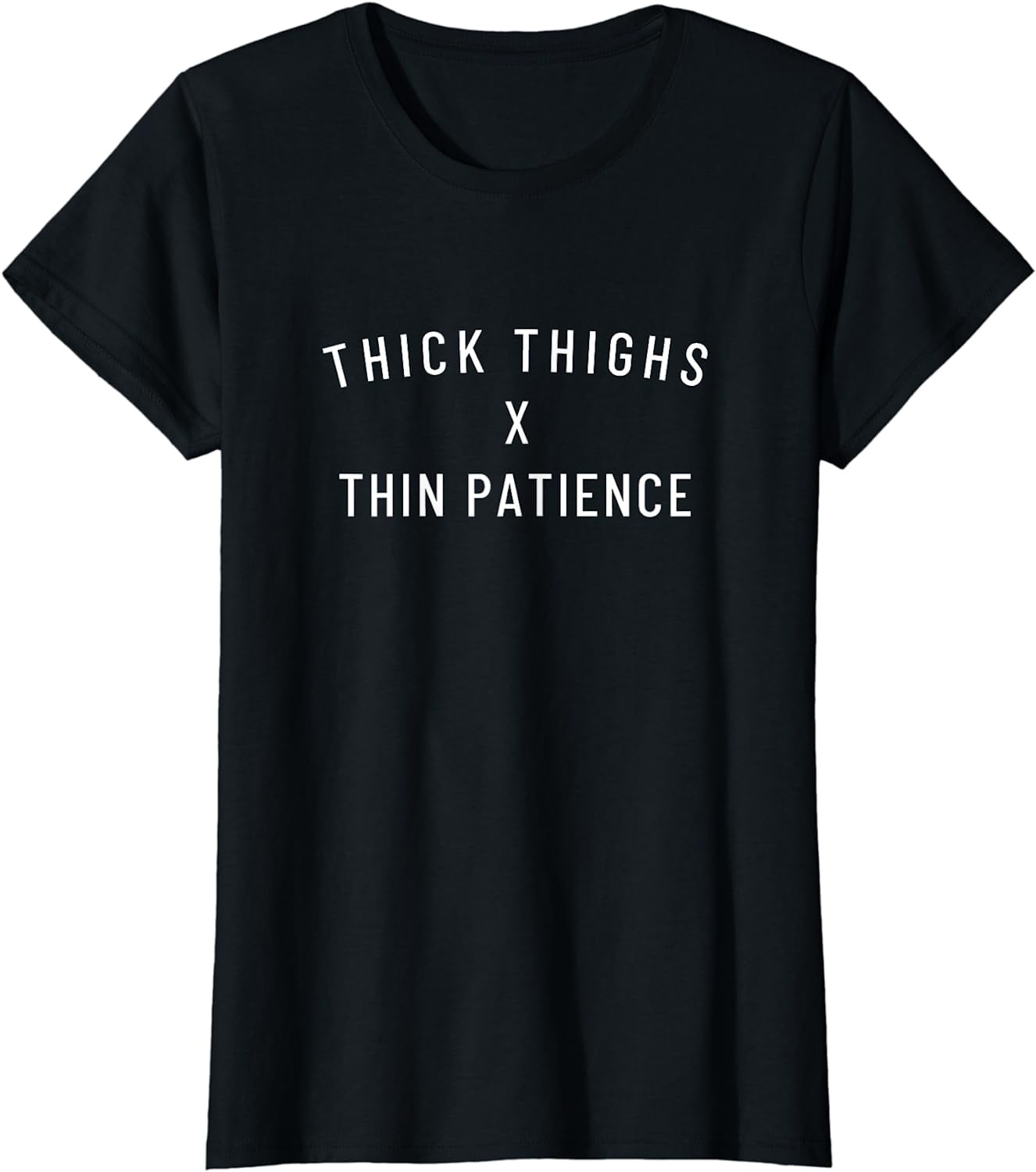 Thick thighs thin patience T-Shirt - Walmart.com