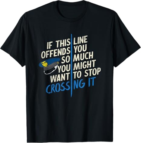 Thin Blue Line Stop Crossing It Pro Police Officer Cop T-Shirt ...