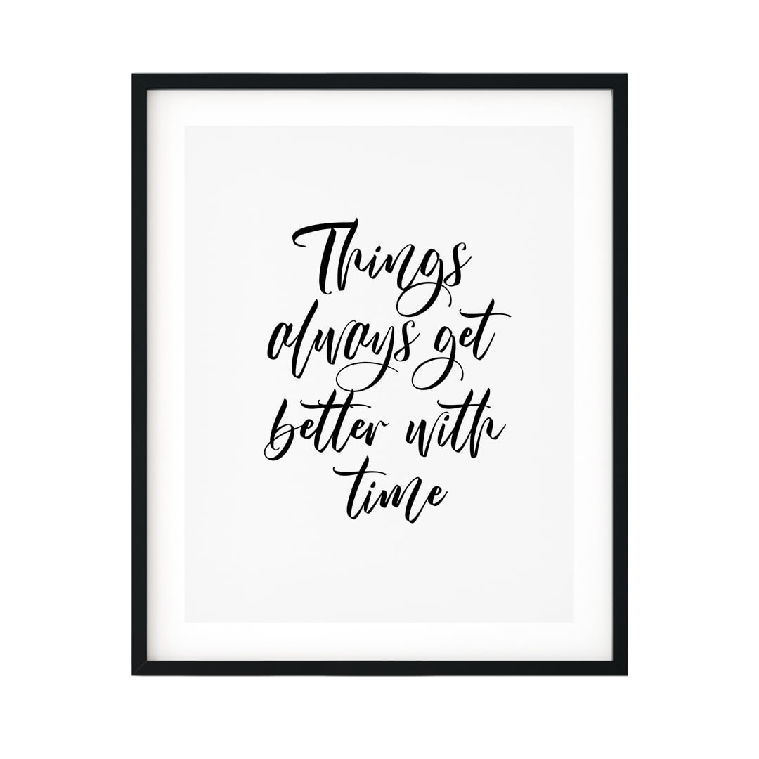 Things Always Get Better With Time 5 x 7 UNFRAMED Print Inspirational ...
