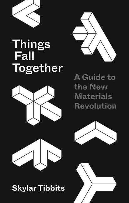 Things Fall Together: A Guide to the New Materials Revolution ...