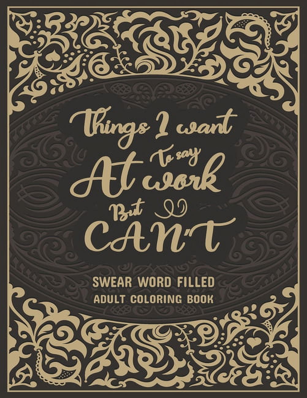 Things I Want To Say At Work But Can't: Swear Word Filled Adult ...