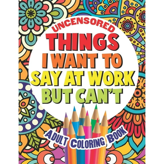 Things I Want To Say At Work But Can't : Adult Coloring Book Funny ...