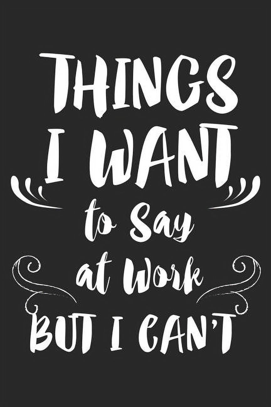 Things I Want to Say at Work But I Can't: Funny Work Planner and ...