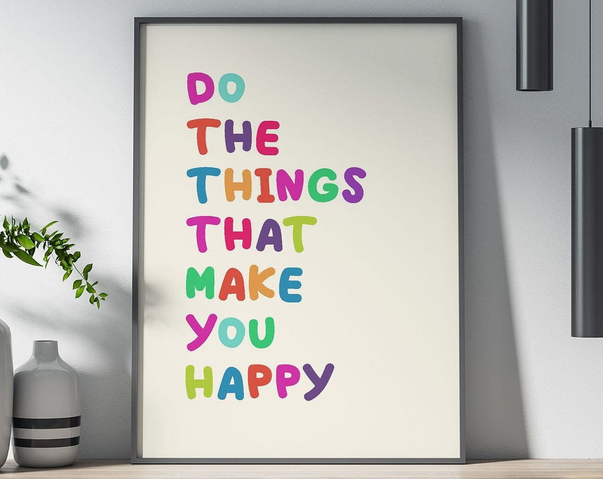 Do The Things That Make You Happy Poster, Poster Print, Wall Decor ...