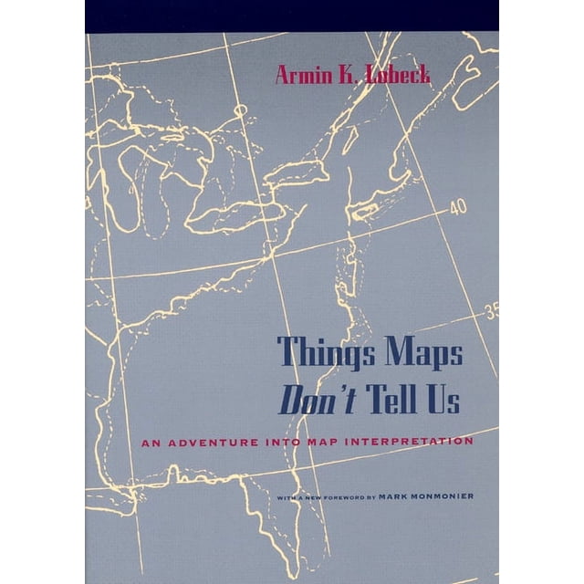 Things Maps Don't Tell Us : An Adventure into Map Interpretation ...