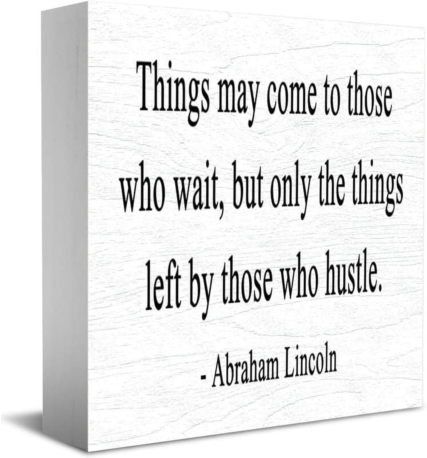 Things May Come To Those Who Wait, But Only The Things Left By Those ...