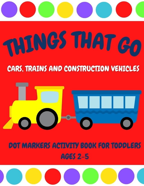 Things That Go - Cars, Trains and Construction Vehicles Dot Markers ...