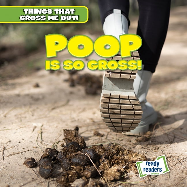 Things That Gross Me Out! Poop Is So Gross!, (Paperback) - Walmart.com